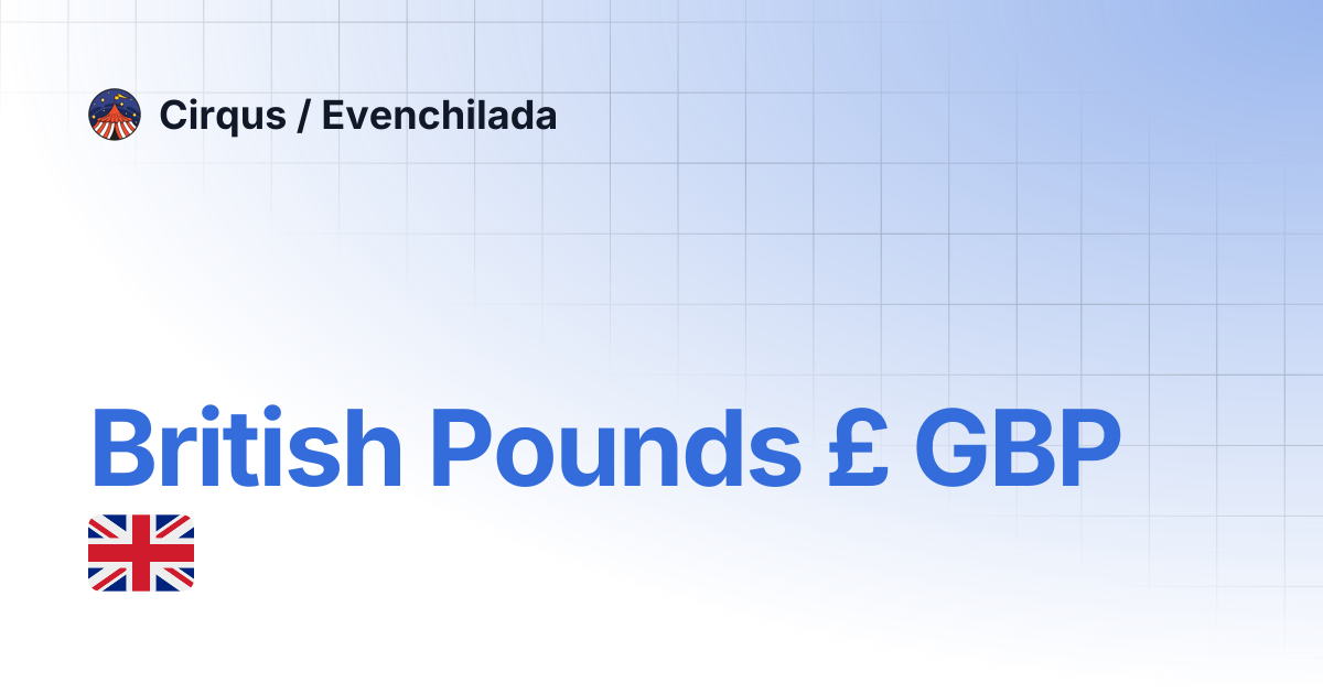 British Pounds £ GBP 🇬🇧 | Cirqus / Evenchilada