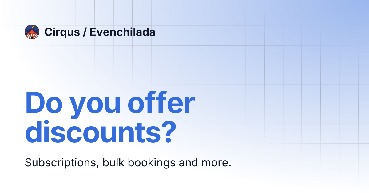 Do you offer discounts? | Cirqus / Evenchilada